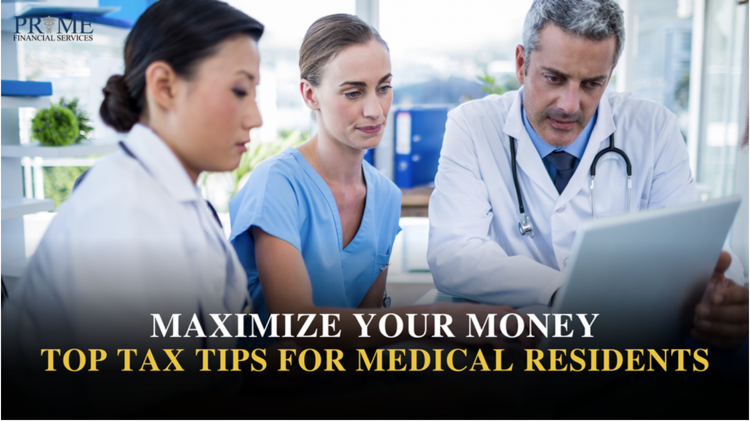 Tax Saving Tips for Medical Residents - PRIME Financial Services